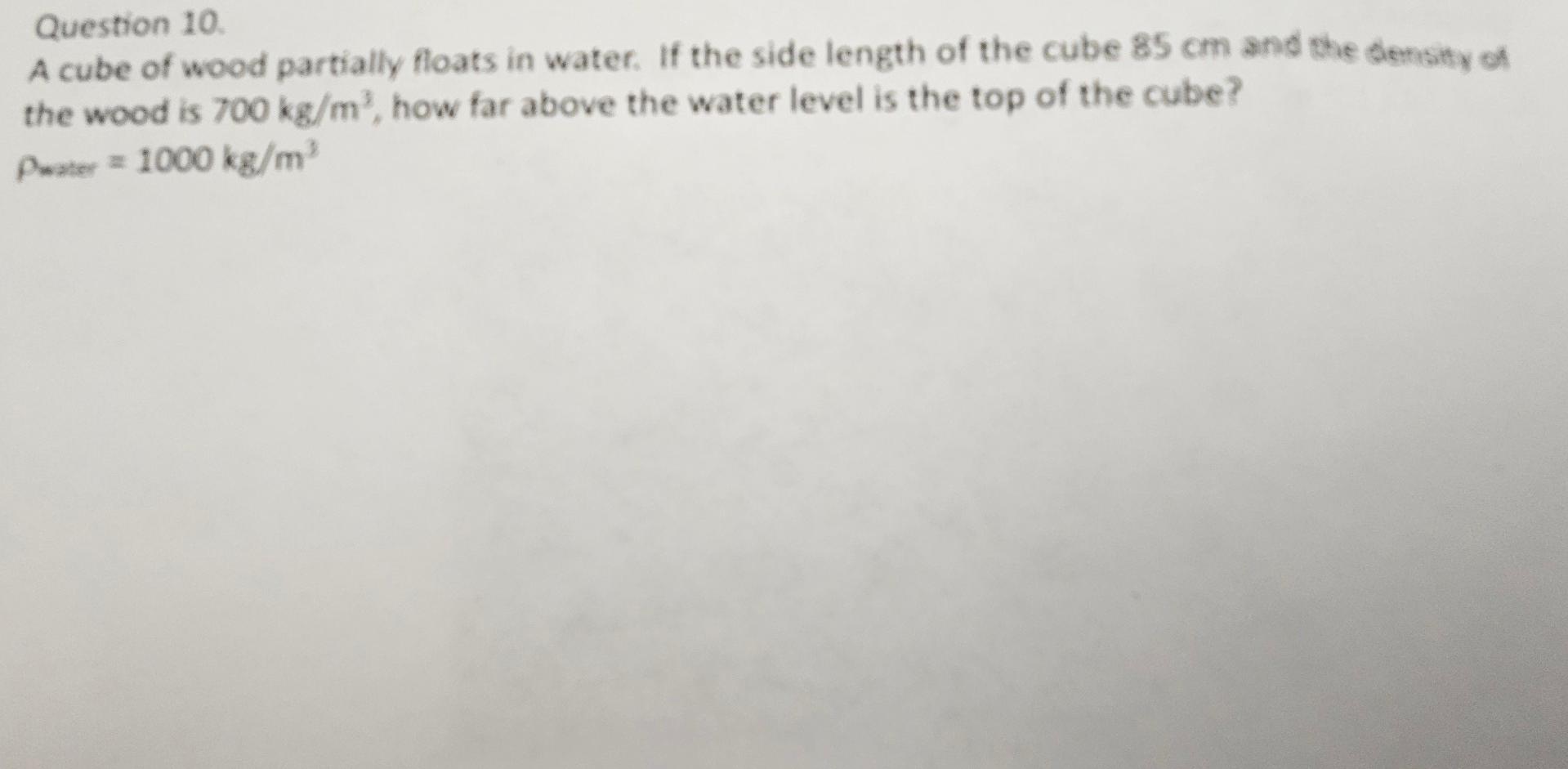 Solved Question 10 A cube of wood partially floats in water. | Chegg.com