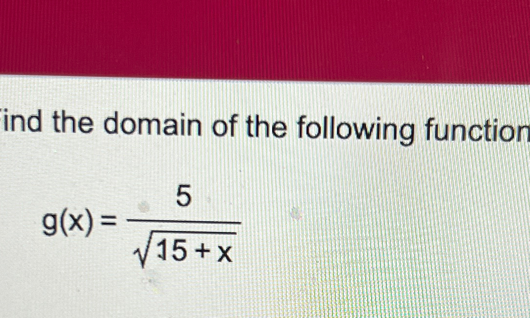 Solved ind the domain of the following functiong(x)=515+x2 | Chegg.com