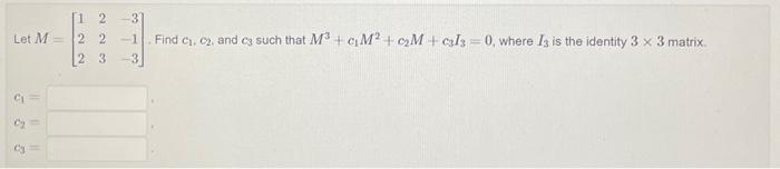 Solved Let M=⎣⎡122223−3−1−3⎦⎤. Find c1,c2, and c3 such that | Chegg.com