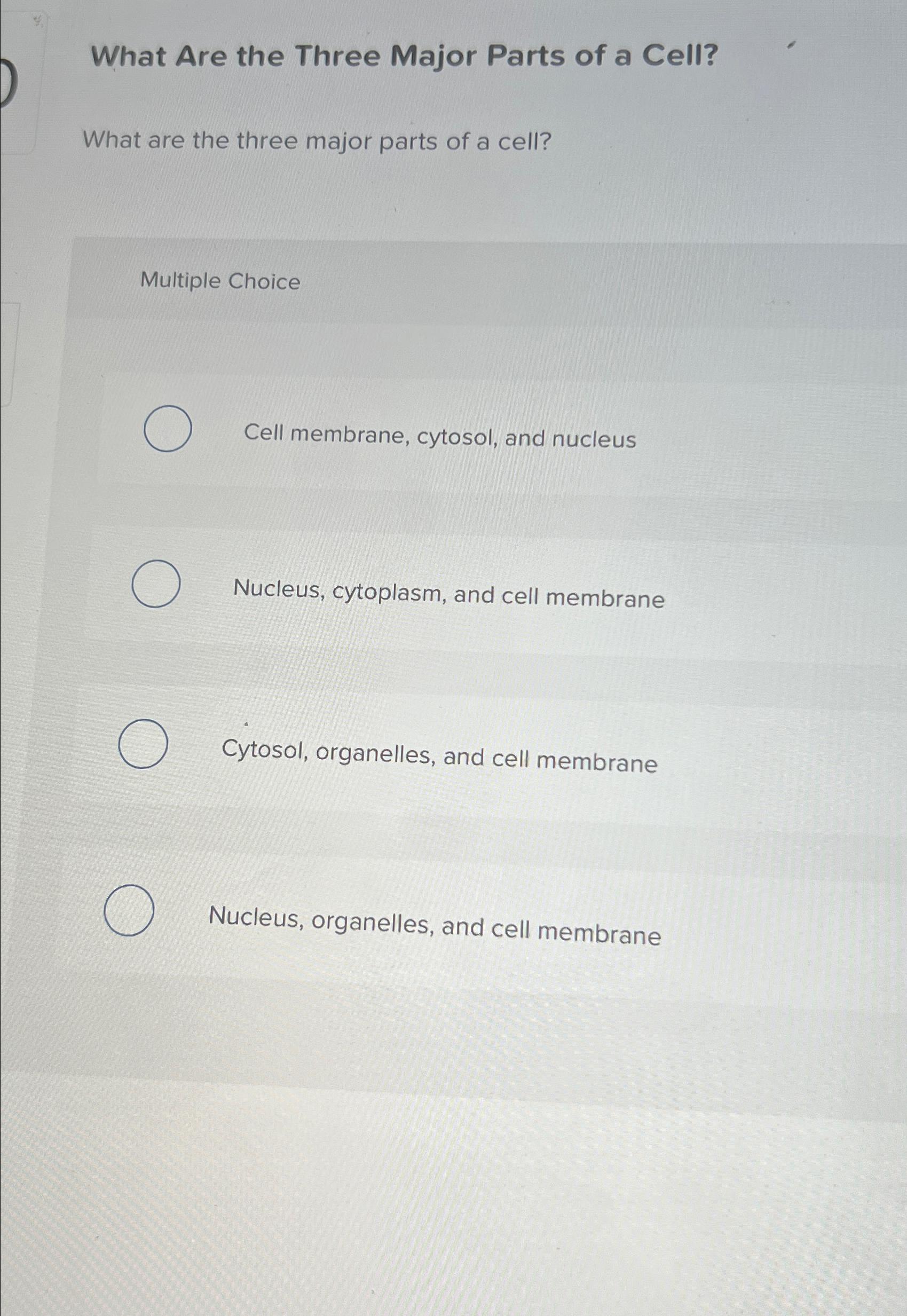 Solved What Are the Three Major Parts of a Cell?What are the | Chegg.com