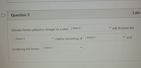 Solved Question 32 ﻿ptsChicken bones placed in vinegar or a | Chegg.com
