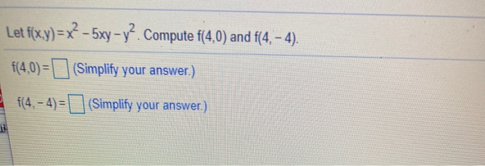 Solved Let f(x,y)=x? - 5xy - y? Compute f(4,0) and f(4. - | Chegg.com