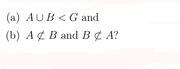 Solved Group Theory Is there a group G containing subgroups | Chegg.com