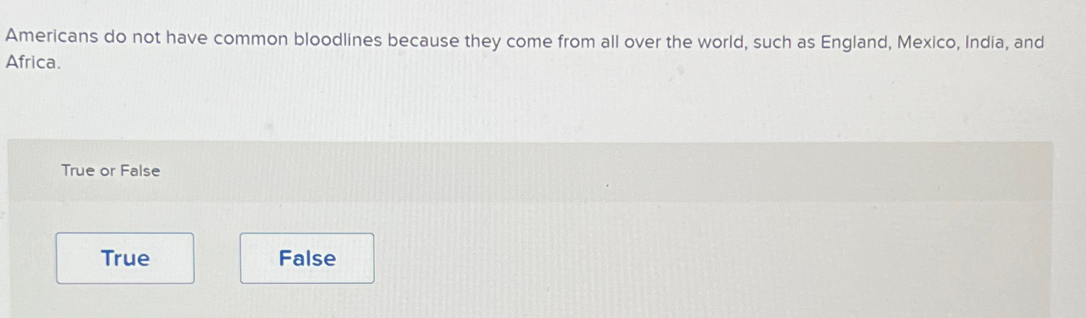 Solved Americans do not have common bloodlines because they | Chegg.com