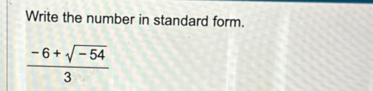Solved Write the number in standard form.-6+-5423 | Chegg.com