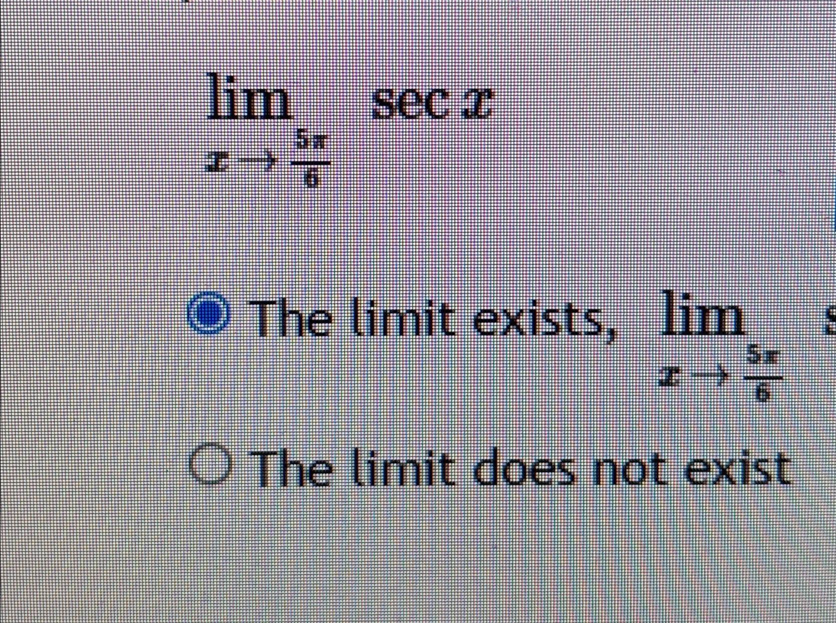 Solved limx→5π6secxThe limit exists, limx→5π6The limit does | Chegg.com
