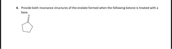 Solved 4. Provide both resonance structures of the enolate | Chegg.com