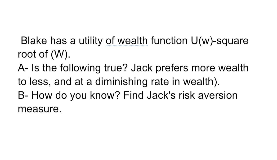 Solved Blake has a utility of wealth function U(w)-square | Chegg.com