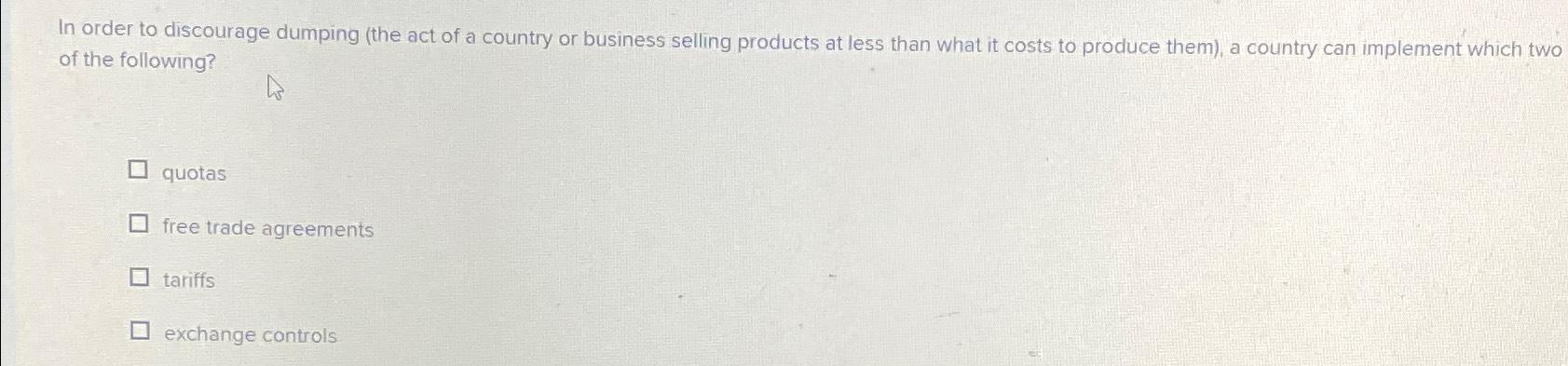 Solved In order to discourage dumping (the act of a country | Chegg.com