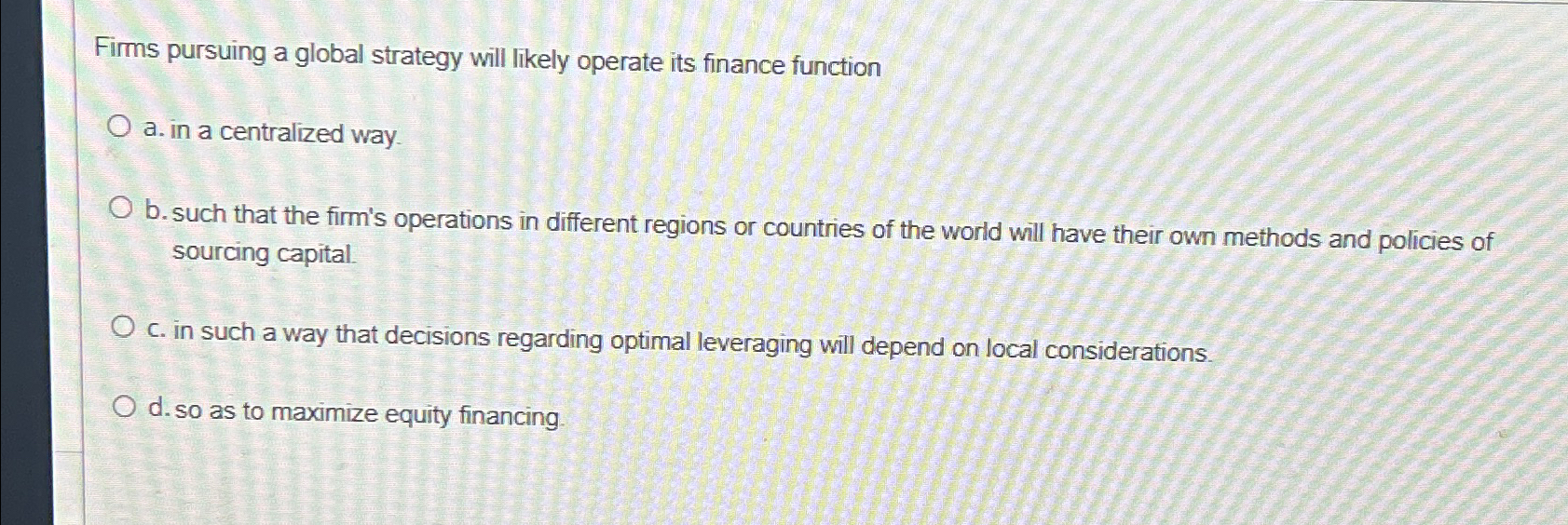 Solved Firms pursuing a global strategy will likely operate | Chegg.com