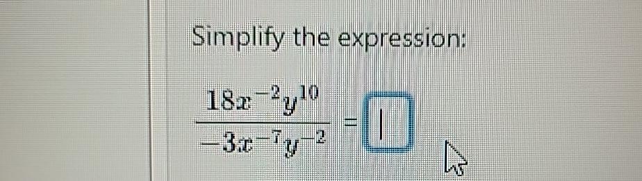 Solved Simplify the expression:18x-2y10-3x-7y-2= | Chegg.com