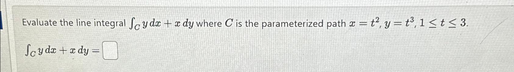 Solved Evaluate the line integral ∫C﻿ydx+xdy ﻿where C ﻿is | Chegg.com