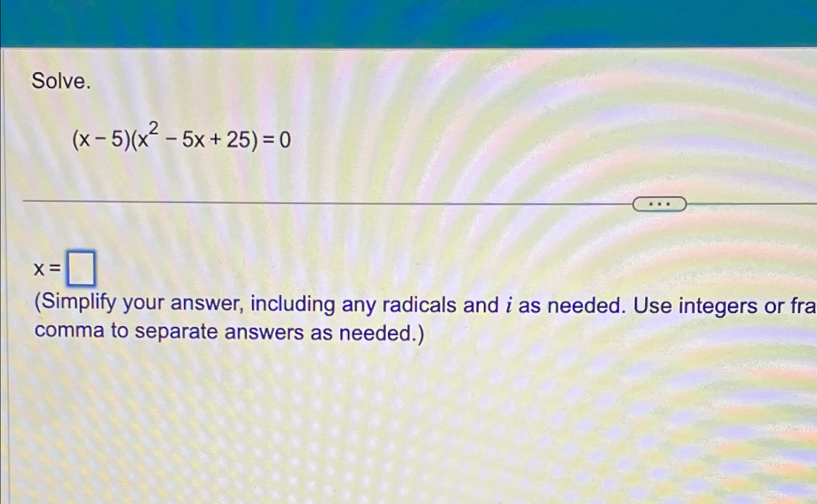 Solved Solve.(x-5)(x2-5x+25)=0(Simplify your answer, | Chegg.com