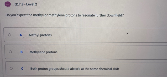 Solved Q17.8 - Level 2 Do you expect the methyl or methylene | Chegg.com