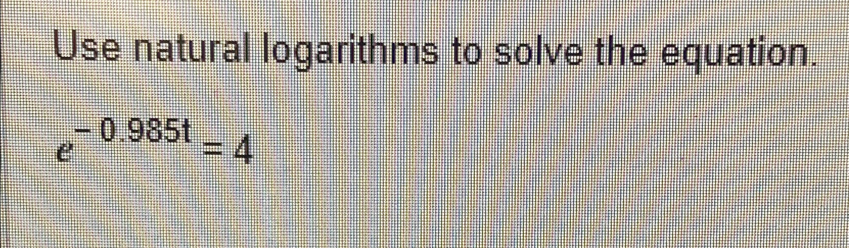 Solved Use natural logarithms to solve the | Chegg.com
