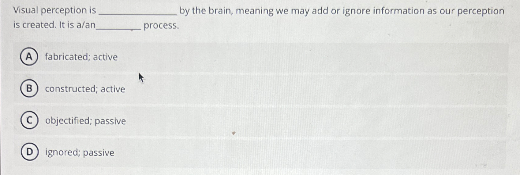 Solved Visual perception is by the brain, meaning we may add | Chegg.com