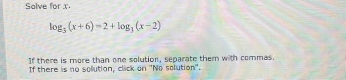 Solved Solve for x. log3(x+6)=2+log3(x−2) If there is more | Chegg.com
