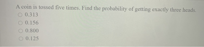 Solved A coin is tossed five times. Find the probability of | Chegg.com