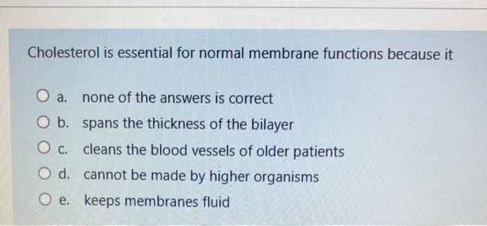 Solved Cholesterol is essential for normal membrane | Chegg.com