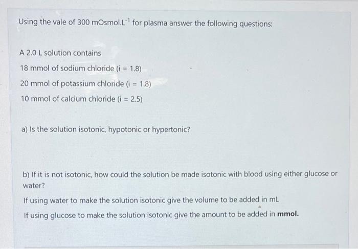Solved Using the vale of 300 mOsmol.L' for plasma answer the | Chegg.com