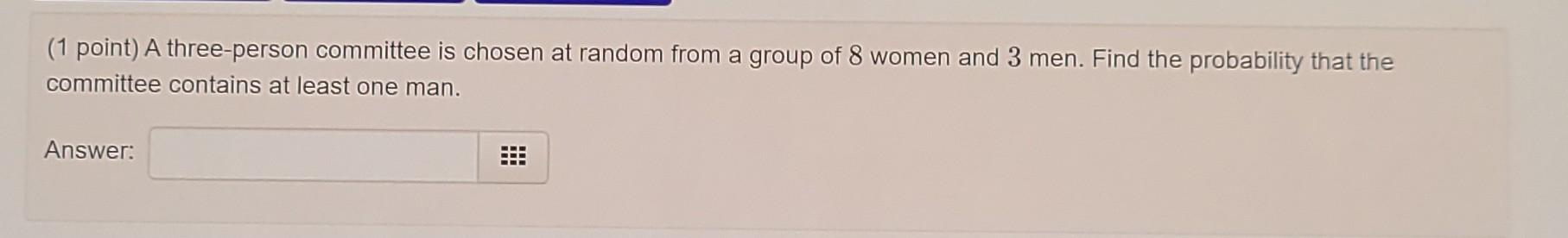 Solved (1 point) A three-person committee is chosen at | Chegg.com