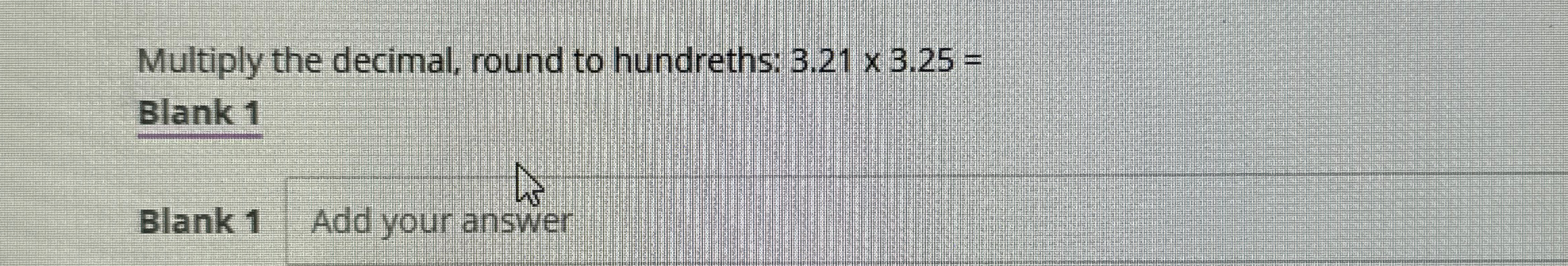 Solved Multiply the decimal, round to hundreths: | Chegg.com