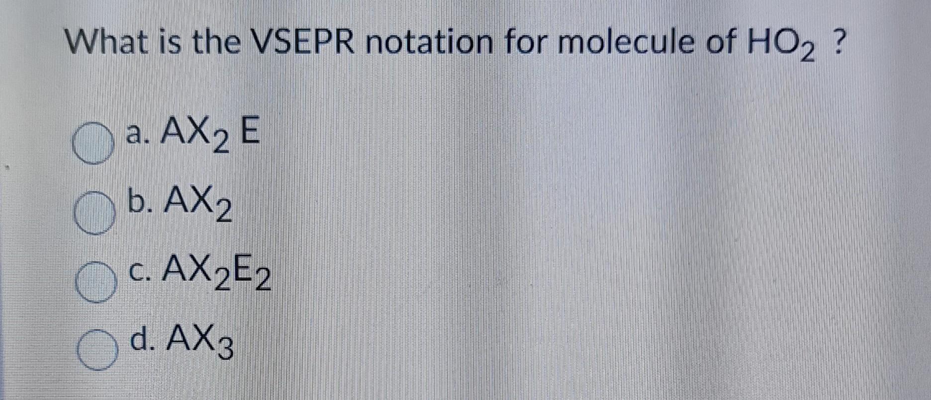 What is the VSEPR notation for molecule of HO2 ? a. | Chegg.com