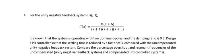 Solved 4. For the unity negative feedback system (Fig. 1), | Chegg.com