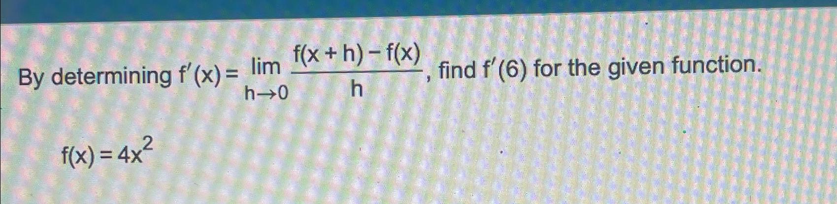 Solved By determining f'(x)=limh→0f(x+h)-f(x)h, ﻿find f'(6) | Chegg.com