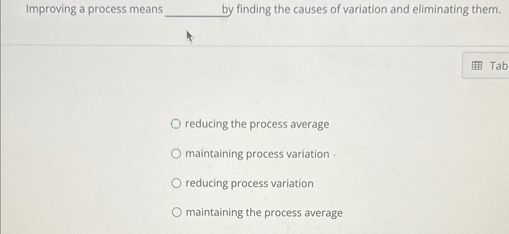 Solved Improving a process means. y finding the causes of | Chegg.com