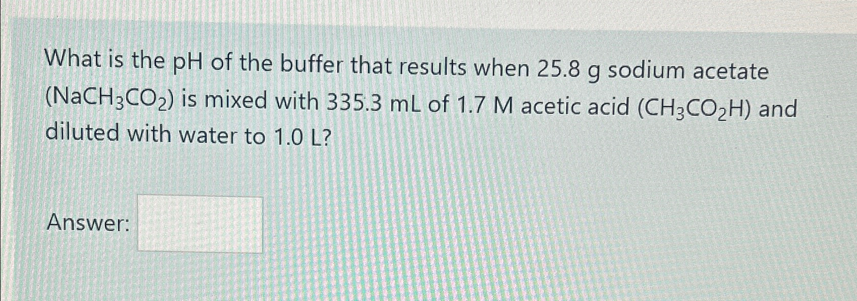 Solved What is the pH ﻿of the buffer that results when 25.8g | Chegg.com
