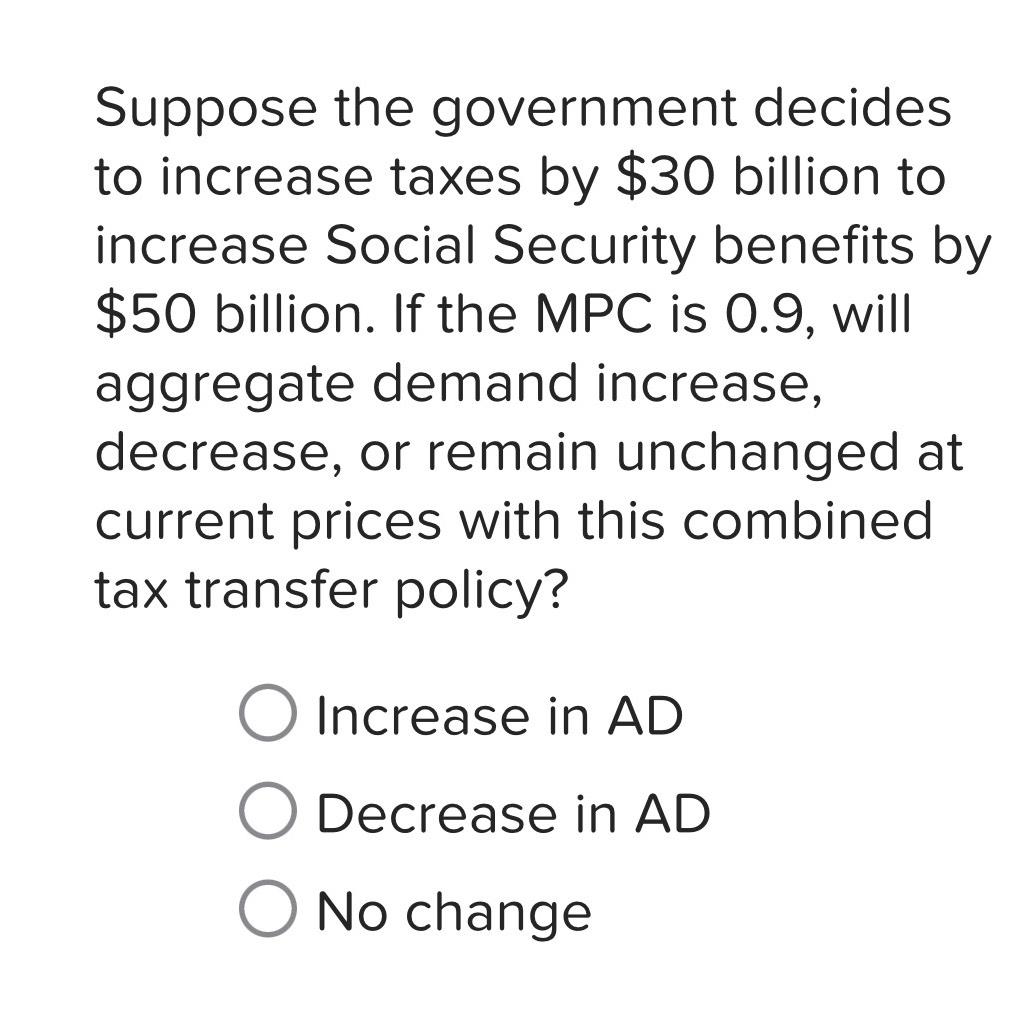 Solved Suppose the government decides to increase taxes by | Chegg.com