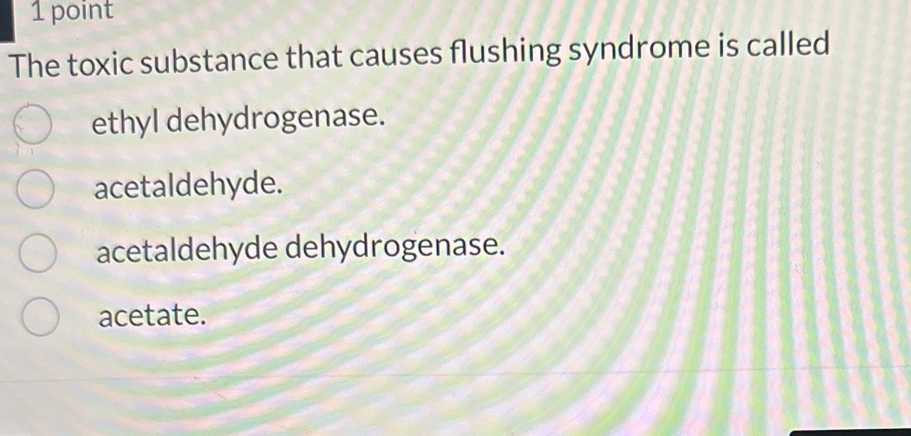 Solved 1 ﻿pointThe toxic substance that causes flushing | Chegg.com
