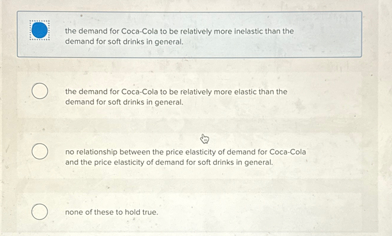 Solved the demand for Coca-Cola to be relatively more | Chegg.com