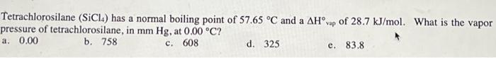 Solved Tetrachlorosilane (SiC14) has a normal boiling point | Chegg.com
