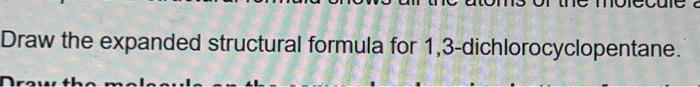 Solved Draw the expanded structural formula for | Chegg.com