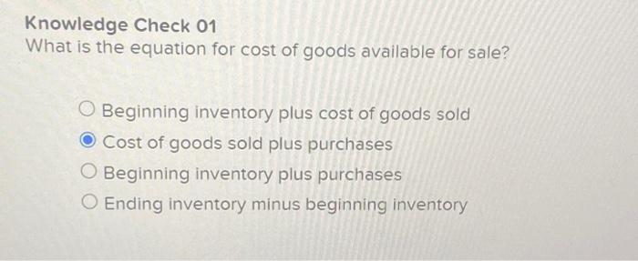 Solved Knowledge Check 01 What is the equation for cost of | Chegg.com