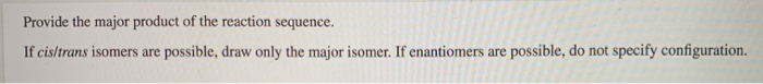 Solved Provide the major product of the reaction sequence. | Chegg.com