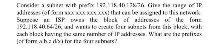 Solved Consider a subnet with prefix 192.118.40.128/26. Give | Chegg.com