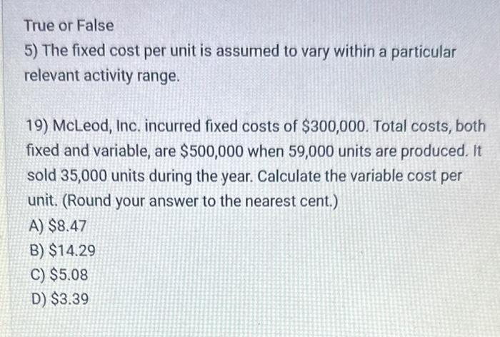 Solved True or False 5) The fixed cost per unit is assumed | Chegg.com