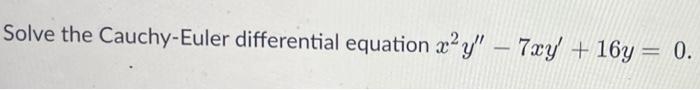Solved Solve the Cauchy-Euler differential equation | Chegg.com
