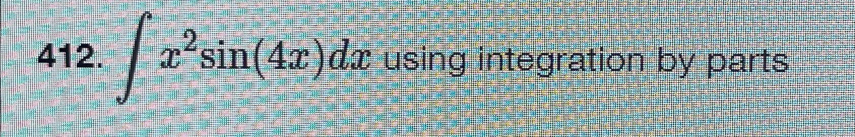 Solved ∫﻿﻿x2sin(4x)dx ﻿using integration by parts | Chegg.com