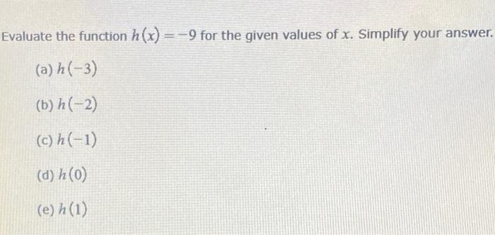 Solved Evaluate the function h(x) =-9 for the given values | Chegg.com