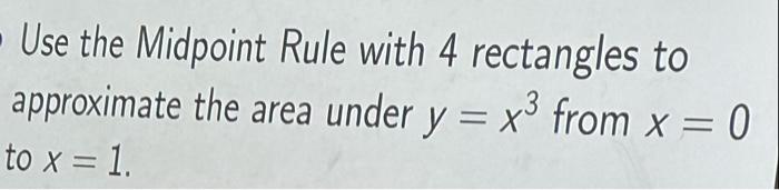 Solved Use the Midpoint Rule with 4 rectangles to | Chegg.com