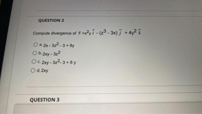 Solved QUESTION 2 Compute divergence of F=xły i - (23 - 3x) | Chegg.com Solved QUESTION 2 Compute divergence of F=xły i - (23 - 3x) | Chegg.com