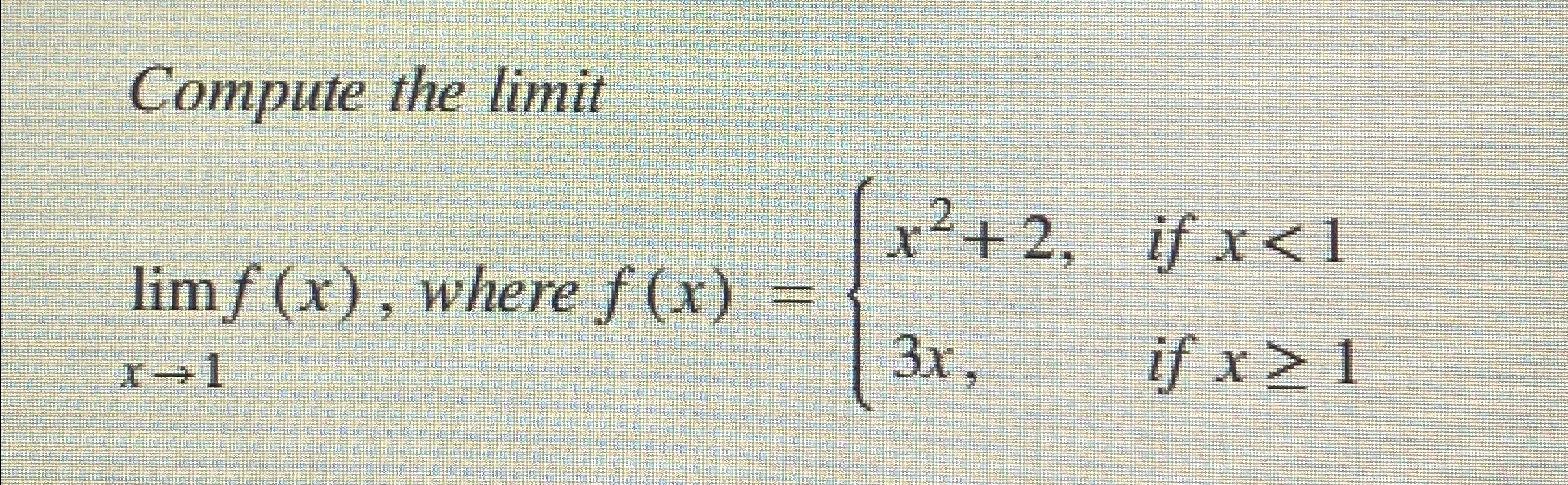 Solved Compute the limit limx→1f(x), ﻿where | Chegg.com
