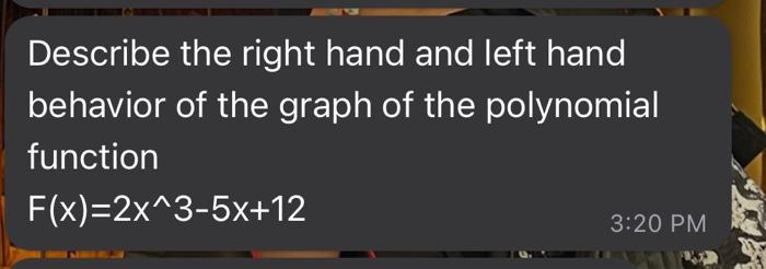 Solved Describe the right hand and left hand behavior of the | Chegg.com