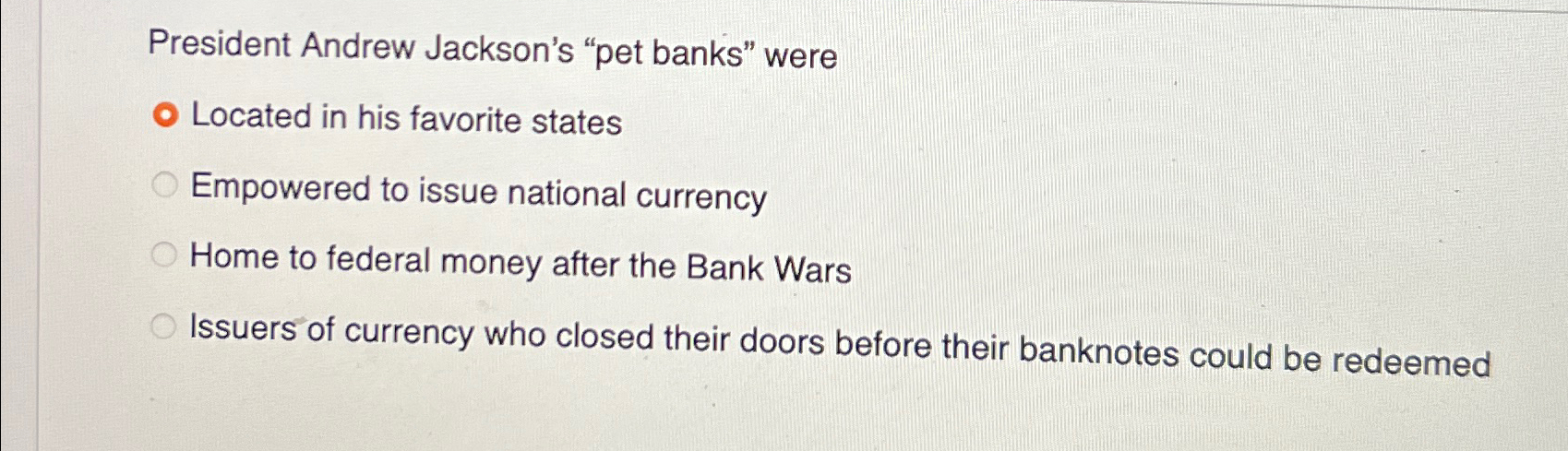 Solved President Andrew Jackson's "pet banks" wereLocated in | Chegg.com