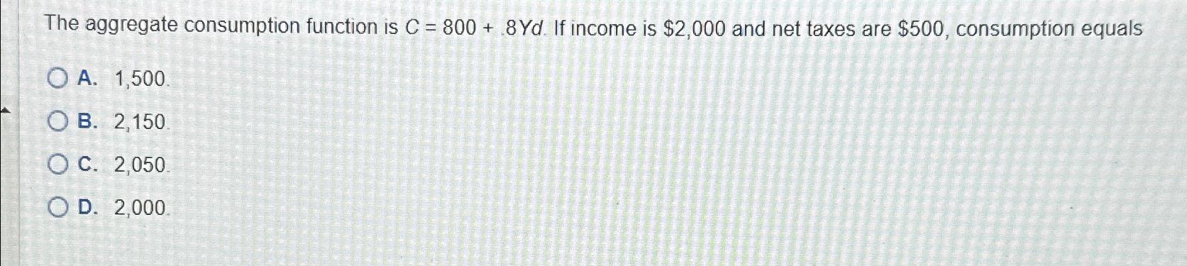 Solved The aggregate consumption function is C=800+8Yd. ﻿If | Chegg.com