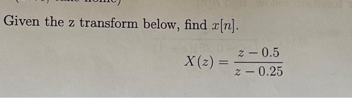 Solved Given the z transform below, find x[n]. | Chegg.com